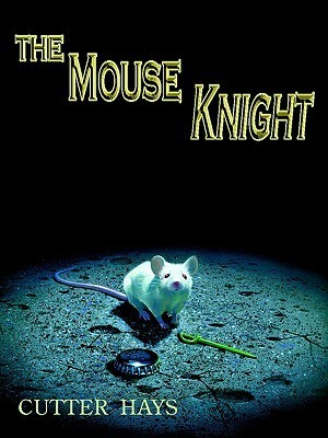 The Mouse Knight by Cutter Hays | Goodreads