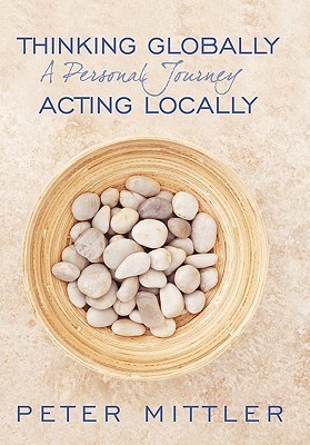 Thinking Globally Acting Locally: A Personal Journey by Peter J ...