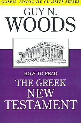 How to Read the Greek New Testament by Guy N. Woods | Goodreads