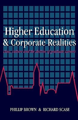 Higher Education And Corporate Realities: Class, Culture And The ...