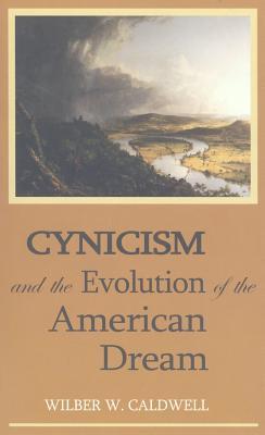 Cynicism and the Evolution of the American Dream by Wilber W. Caldwell ...