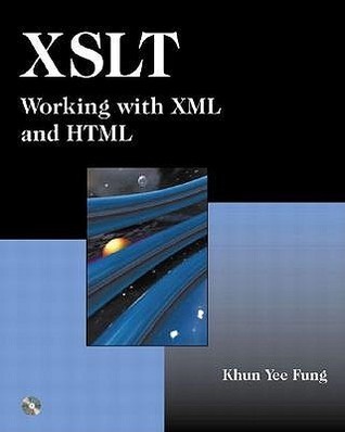 XSLT: Working with XML and HTML by Khun Yee Fung | Goodreads