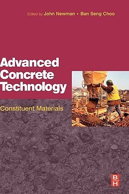 Advanced Concrete Technology 1: Constituent Materials by John Newman ...