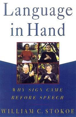 Language in Hand: Why Sign Came Before Speech by William C. Stokoe ...