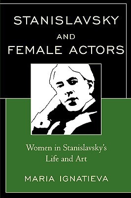 Stanislavsky and Female Actors: Women in Stanislavsky's Life and Art by ...