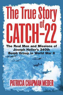 The True Story of Catch 22: The Real Men and Missions of Joseph Heller ...