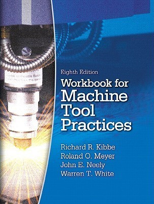 Workbook for Machine Tool Practices by Richard R. Kibbe | Goodreads