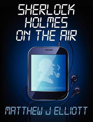 Sherlock Holmes On The Air by Matthew J. Elliott | Goodreads