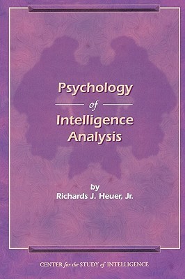 The Psychology of Intelligence Analysis by Richards J. Heuer Jr ...