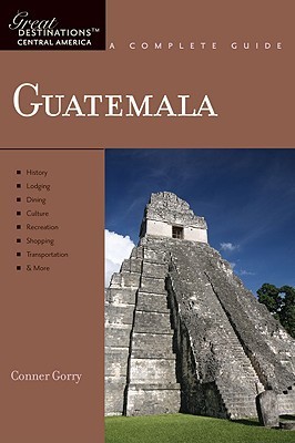 Guatemala: A Complete Guide (Great Destinations) by Conner Gorry ...