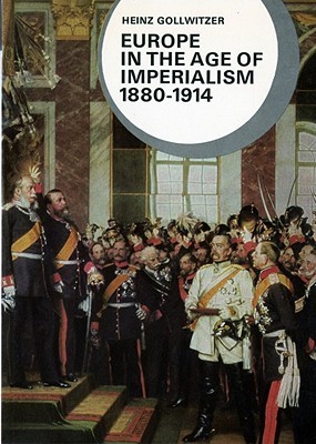 Europe in the Age of Imperialism, 1880-1914 by Heinz Gollwitzer | Goodreads