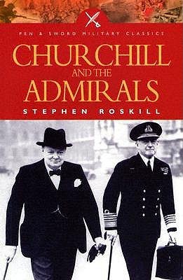 Churchill and the Admirals by Stephen Wentworth Roskill | Goodreads