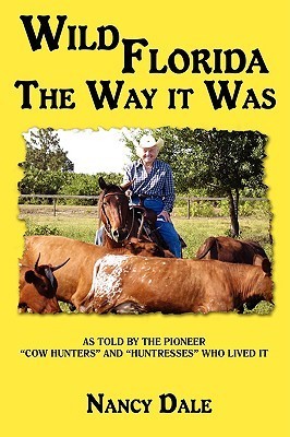 WILD FLORIDA THE WAY IT WAS: AS TOLD BY THE PIONEER "COW HUNTERS AND ...