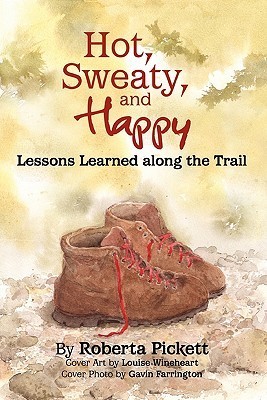 Hot, Sweaty and Happy: Lessons Learned along the Trail by Roberta ...