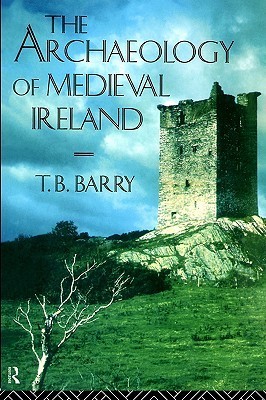 The Archaeology of Medieval Ireland by Terry B. Barry | Goodreads