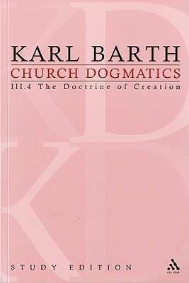 Church Dogmatics: III.4 The Doctrine of Creation §§ 55–56 by Karl Barth ...