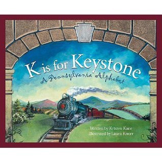 K Is for Keystone: A Pennsylvania Alphabet by Kristen Kane | Goodreads