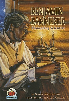 Benjamin Banneker: Pioneering Scientist by Ginger Wadsworth | Goodreads