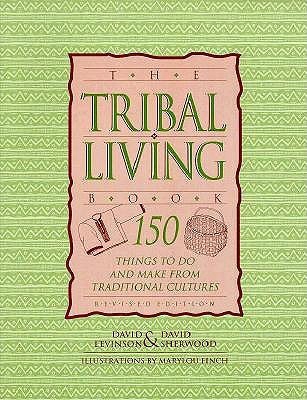 Tribal Living Book: 150 Things to Do and Make from Traditional Cultures ...