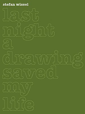 Stefan Wissel: Last Night a Drawing Saved My Life by Stefan Wissel ...
