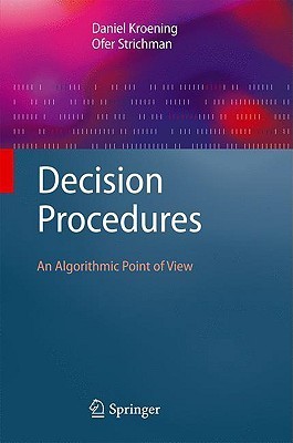 Decision Procedures: An Algorithmic Point of View by Daniel Kroening | Goodreads
