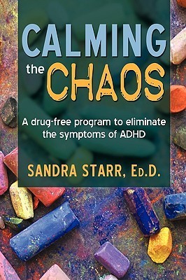 Calming the Chaos: A Drug-Free Program to Eliminate the Symptoms of ...