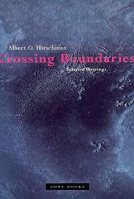 Crossing Boundaries: Selected Writings by Albert O. Hirschman | Goodreads