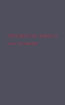 Presidential Debates: Fifty Years of High-Risk TV by Alan Schroeder ...