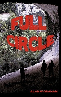 Full Circle by Alan W. Graham | Goodreads