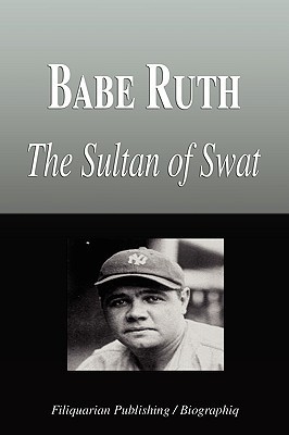 Babe Ruth - The Sultan of Swat (Biography) by Biographiq | Goodreads