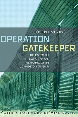 Operation Gatekeeper: The Rise of the “Illegal Alien” and the Remaking ...