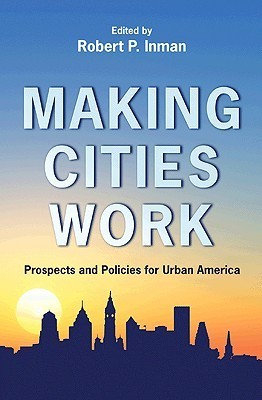 Making Cities Work: Prospects and Policies for Urban America by Robert ...