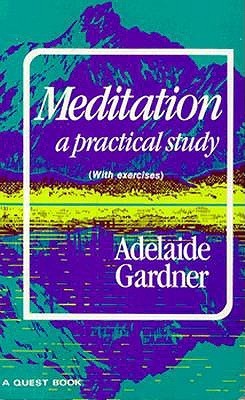 Meditation: A Practical Study by Adelaide Gardner | Goodreads