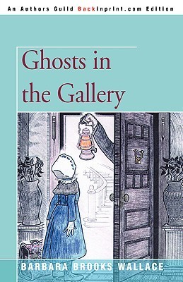Ghosts in the Gallery by Barbara Brooks Wallace | Goodreads