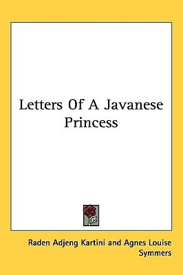 Letters of a Javanese Princess by Raden Adjeng Kartini | Goodreads