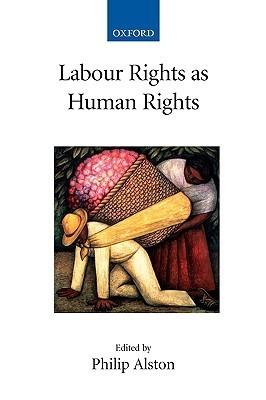 Labour Rights As Human Rights by Philip Alston | Goodreads