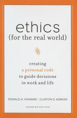 Ethics for the Real World: Creating a Personal Code to Guide Decisions ...