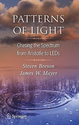 Patterns of Light: Chasing the Spectrum from Aristotle to LEDs by ...