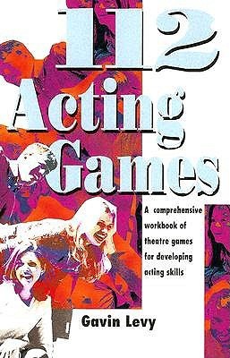 112 Acting Games: A Comprehensive Workbook Of Theatre Games for ...