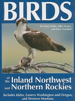 Birds of the Inland Northwest and Northern Rockies by Harry Nehls ...