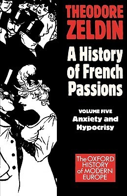 A History of French Passions: Anxiety and Hypocrisy by Theodore Zeldin ...