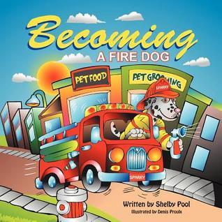 Becoming a Fire Dog by Shelby Pool | Goodreads