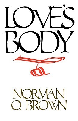 Love's Body by Norman O. Brown | Goodreads