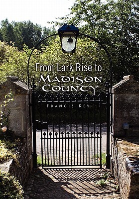 From Lark Rise to Madison County by Francis Key | Goodreads