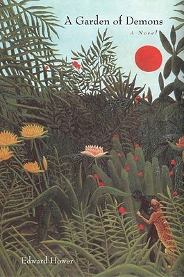 A Garden of Demons: A Novel by Edward Hower | Goodreads