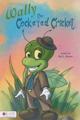 Wally the Cockeyed Cricket by Bea L. Brown | Goodreads