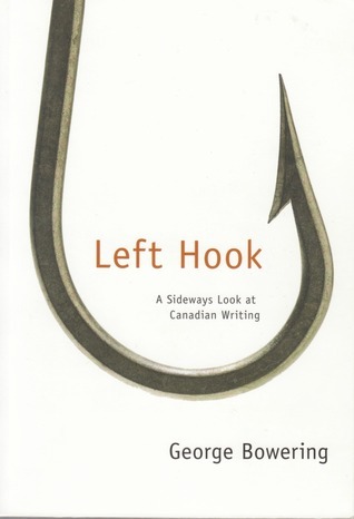 Left Hook: A Sideways Look at Canadian Writing by George Bowering ...