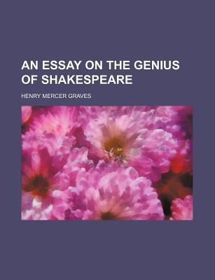 An Essay on the Genius of Shakespeare by Henry Mercer Graves | Goodreads