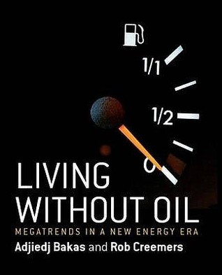 Living Without Oil: The New Energy Economy Revealed by Adjiedj Bakas ...