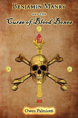 Benjamin Manry and the Curse of Blood Bones by Owen Palmiotti | Goodreads